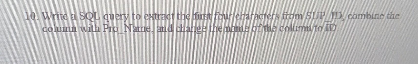 Solved 10. Write a SQL query to extract the first four | Chegg.com