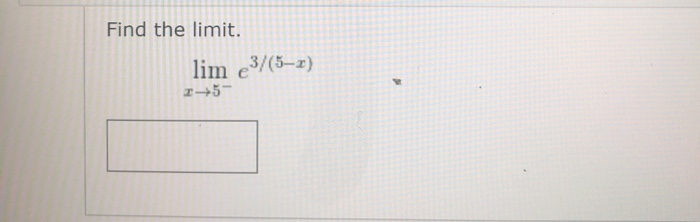 Solved Find the limit. lim e3/(5-2) --5- Differentiate the | Chegg.com