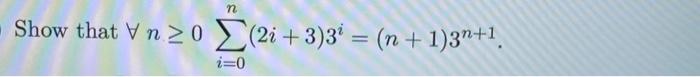 Solved n Show that Vn20 (2i+3)3' = (n + 1)3n+1. = i=0 | Chegg.com