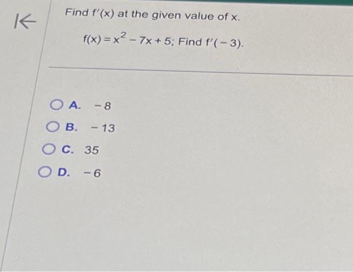 Solved Find f′(x) at the given value of x f(x)=x2−7x+5; Find | Chegg.com