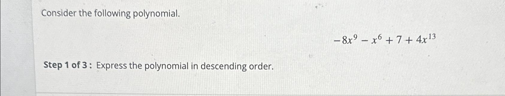 Solved Consider the following polynomial.-8x9-x6+7+4x13Step | Chegg.com