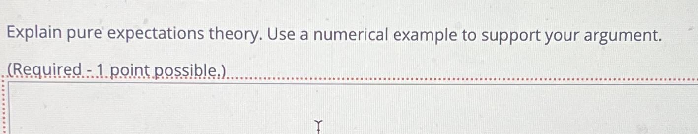 Solved Explain pure expectations theory. Use a numerical | Chegg.com