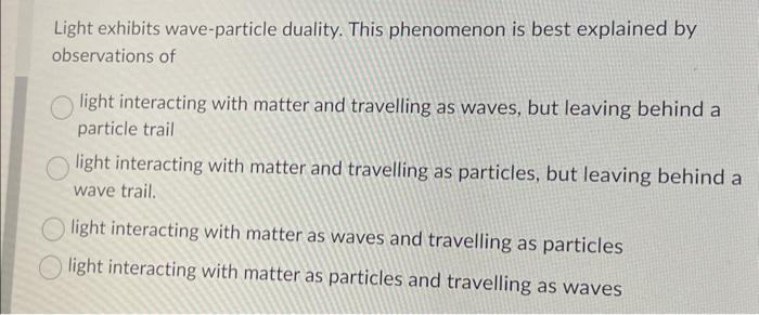 Solved Light exhibits wave-particle duality. This phenomenon | Chegg.com