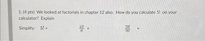 Solved 1. (4 pts) We looked at factorials in chapter 12 | Chegg.com