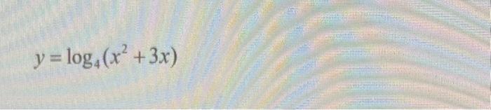 y=log4(x2+3x) | Chegg.com