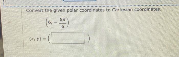 Solved Convert the given polar coordinates to Cartesian | Chegg.com