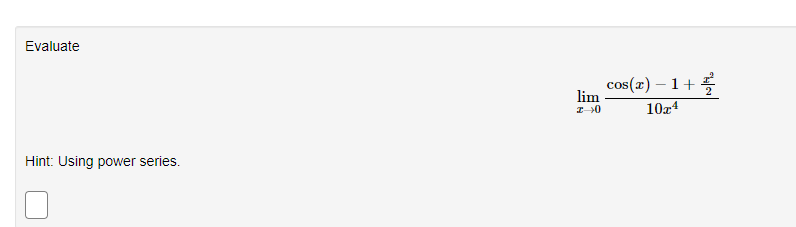 Solved Evaluatelimx→0cos(x)-1+x2210x4Hint: Using power | Chegg.com
