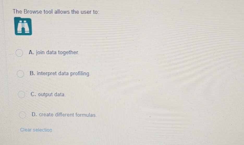 Solved The Browse tool allows the user to: ﻿A. ﻿join data | Chegg.com