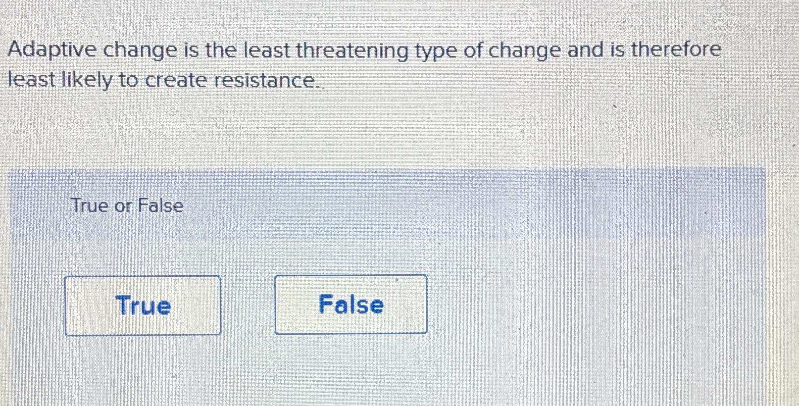 Solved Adaptive change is the least threatening type of | Chegg.com