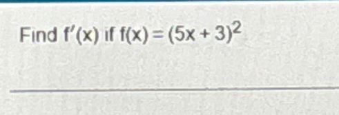 Solved Find f'(x) ﻿if f(x)=(5x+3)2 | Chegg.com