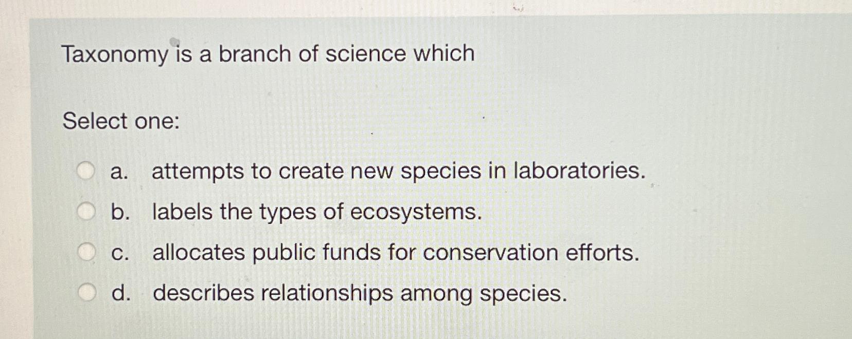 Solved Taxonomy is a branch of science whichSelect one:a. | Chegg.com