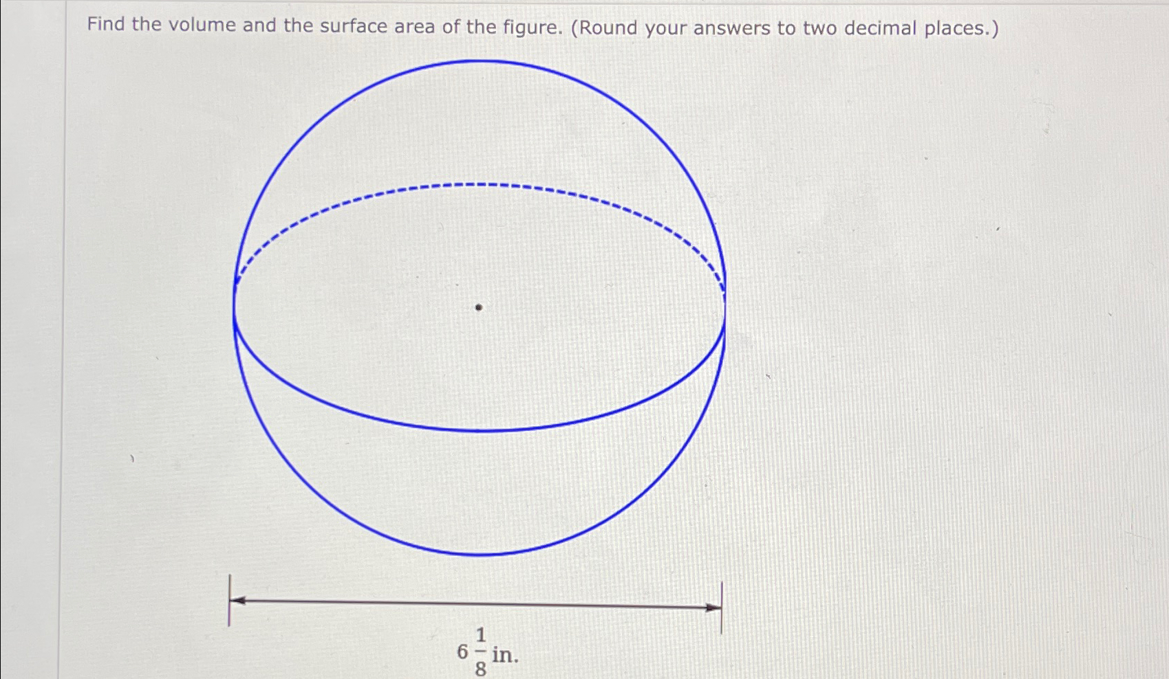 Solved Find the volume and the surface area of the figure. | Chegg.com