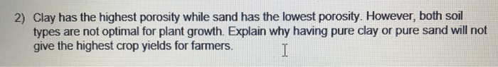 Solved 2) Clay has the highest porosity while sand has the | Chegg.com