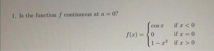 Solved 1. Is the function f continuous at a=0 ? | Chegg.com