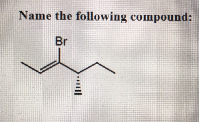 Solved Name the following compound: Br | Chegg.com
