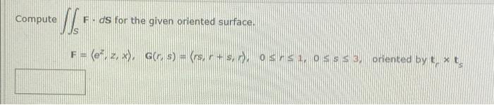 Solved Compute ∬SF⋅ds for the given oriented surface. | Chegg.com