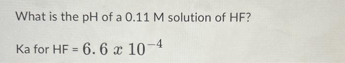 Solved What is the pH of a 0.11 M solution of HF? Ka for HF | Chegg.com