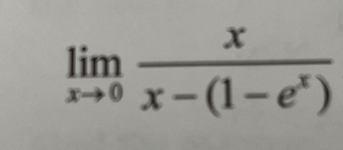 Solved limx→0xx-(1-ex) | Chegg.com