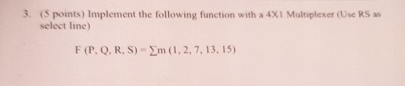 Solved 3. (5 points) Implement the following function with a | Chegg.com