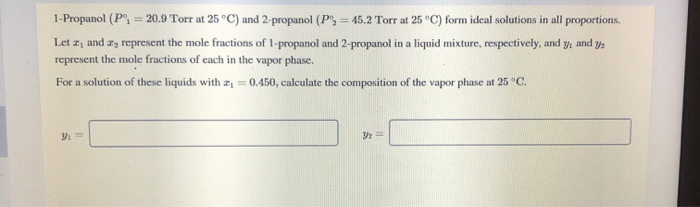 Solved 1-Propanol (P9 = 20.9 Torrat 25°C) and 2-propanol (P | Chegg.com
