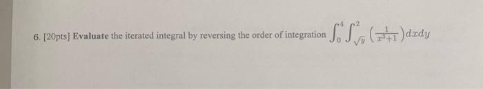 Solved 6. [20pts] Evaluate the iterated integral by | Chegg.com
