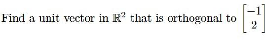 Solved Find a unit vector in R2 that is orthogonal to 2 | Chegg.com