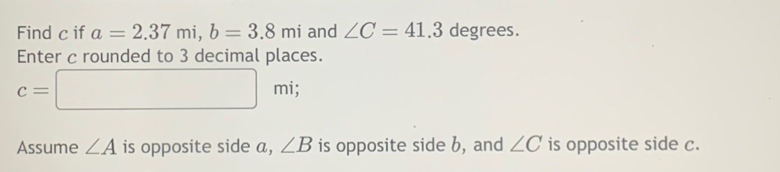 Solved Find c ﻿if a=2.37mi,b=3.8mi ﻿and ??C=41.3 | Chegg.com