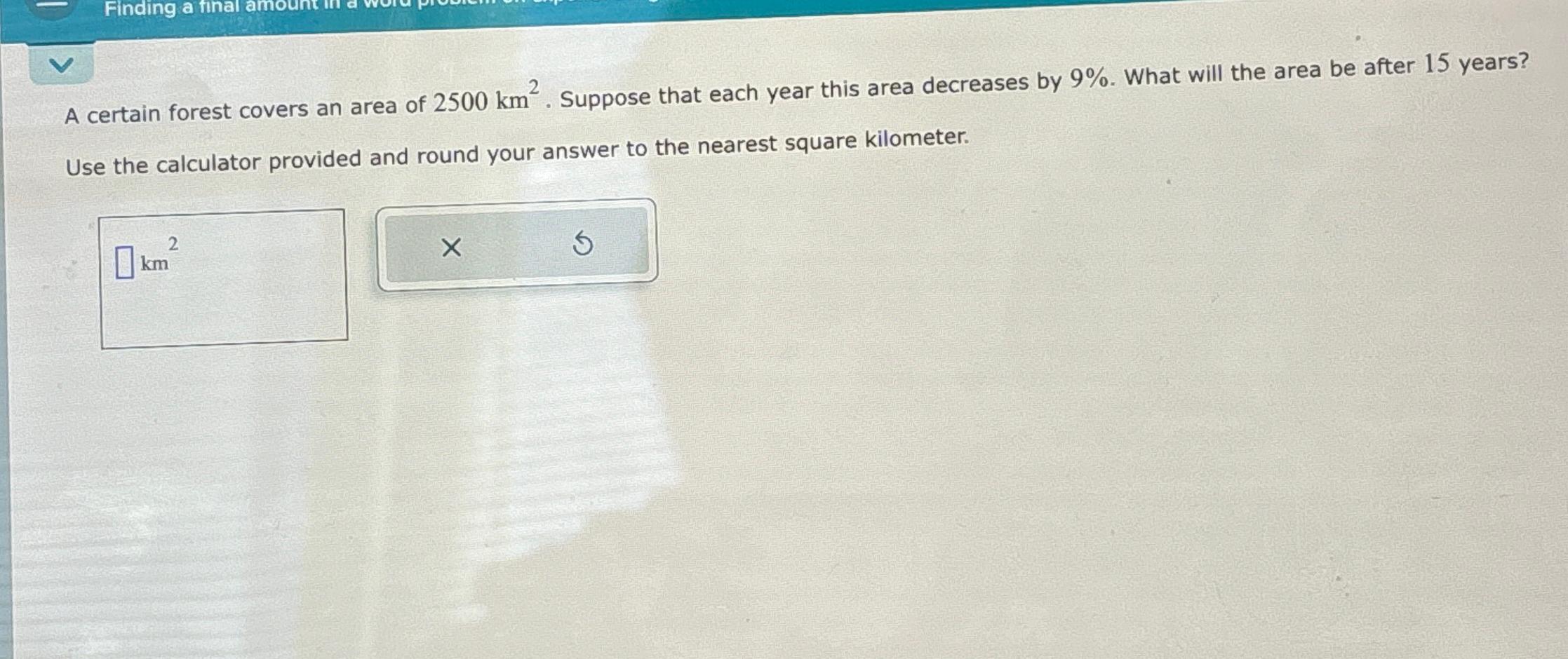 Solved A certain forest covers an area of 2500km2. ﻿Suppose | Chegg.com