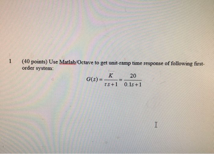 Solved (40 points) Use Matlab/Octave to get unit-ramp time | Chegg.com