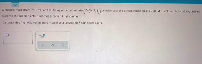 Solved A chemist must dilute 78.1 ml of 3.00 M aqueous zinc | Chegg.com