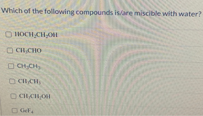 Solved Which of the following compounds is/are miscible with | Chegg.com