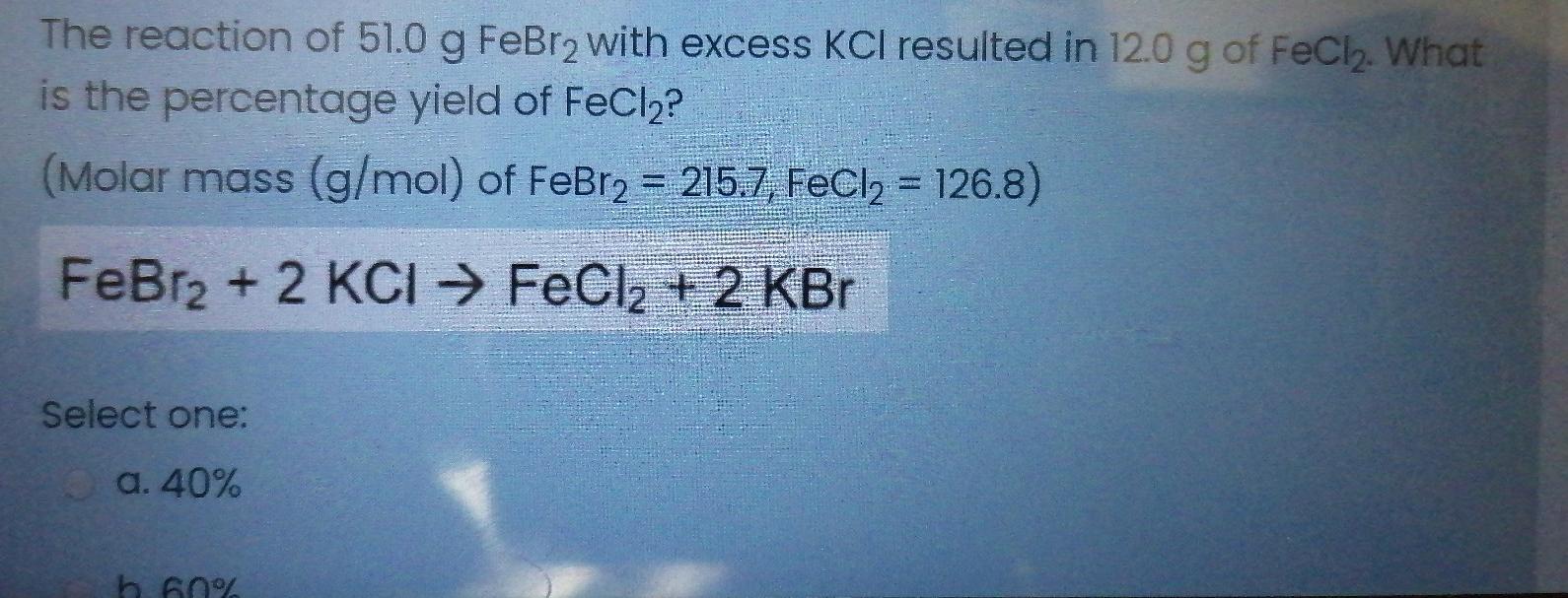 Solved The reaction of 51.0 g FeBr2 with excess KCl resulted | Chegg.com
