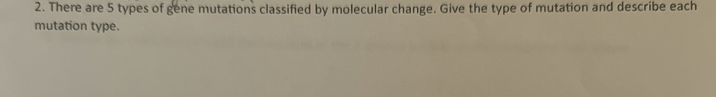 Solved There are 5 ﻿types of gene mutations classified by | Chegg.com