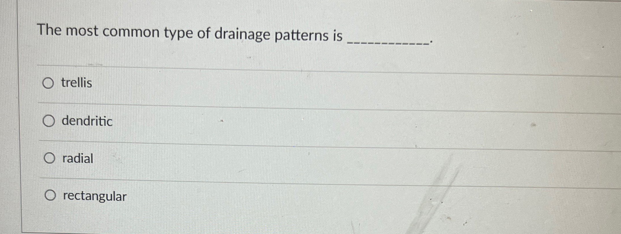 Solved The most common type of drainage patterns | Chegg.com