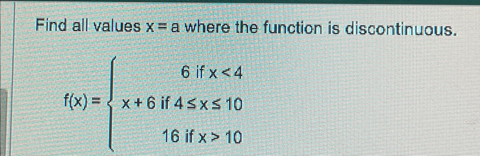 Solved Find all values x=a where the function is | Chegg.com