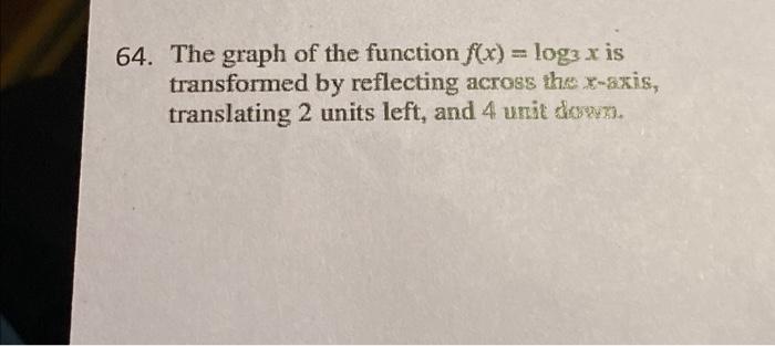 Solved 64. The graph of the function f(x)=log3x is | Chegg.com