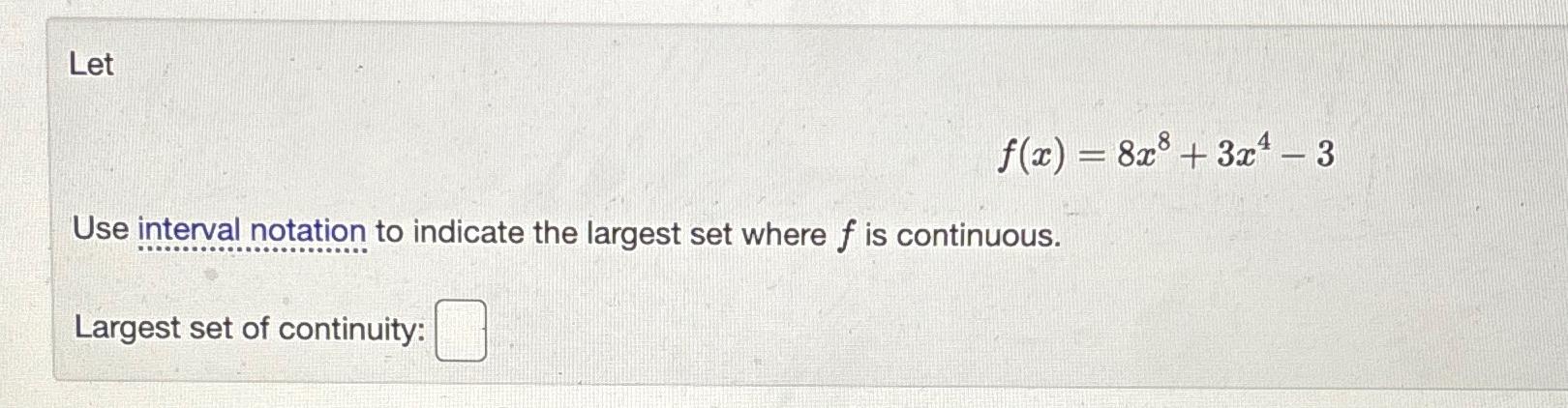 Solved Letf(x)=8x8+3x4-3Use interval notation to indicate | Chegg.com