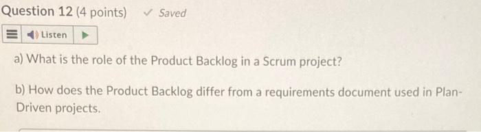 Solved a) What is the role of the Product Backlog in a Scrum | Chegg.com