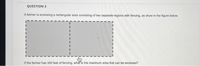 Solved A farmer is enclosing a rectangular area consisting | Chegg.com