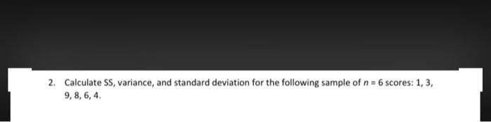 Solved 2. Calculate SS, variance, and standard deviation for | Chegg.com