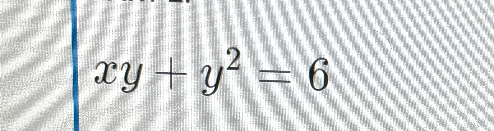 Solved xy+y2=6 ﻿Implicity differentiate first step | Chegg.com