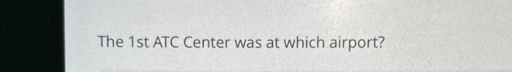 Solved The 1st ATC Center was at which airport? | Chegg.com