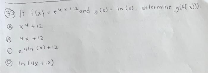 Solved (33) It f(x)=e4x+12 and g(x)=ln(x), determine | Chegg.com