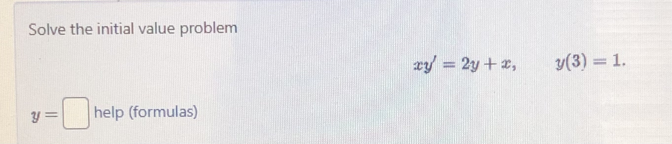 Solved Solve the initial value problemxy'=2y+x,y(3)=1y=, | Chegg.com