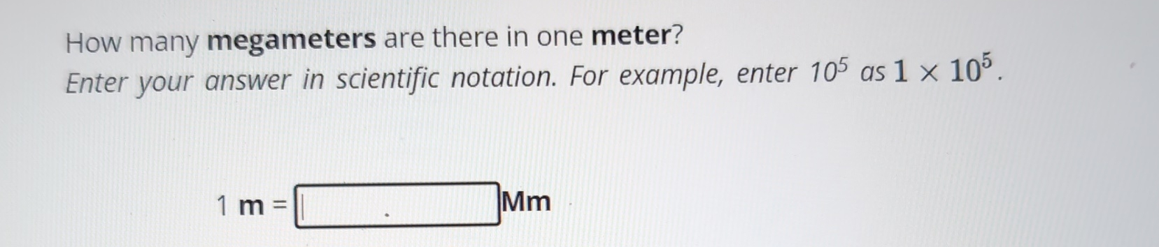 Solved How many megameters are there in one meter?Enter your | Chegg.com