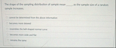 Solved The shape of the sampling distribution of sample mean | Chegg.com