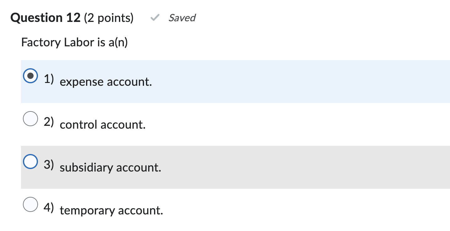 Solved Question 12 (2 ﻿points)Factory Labor is a(n)1) | Chegg.com