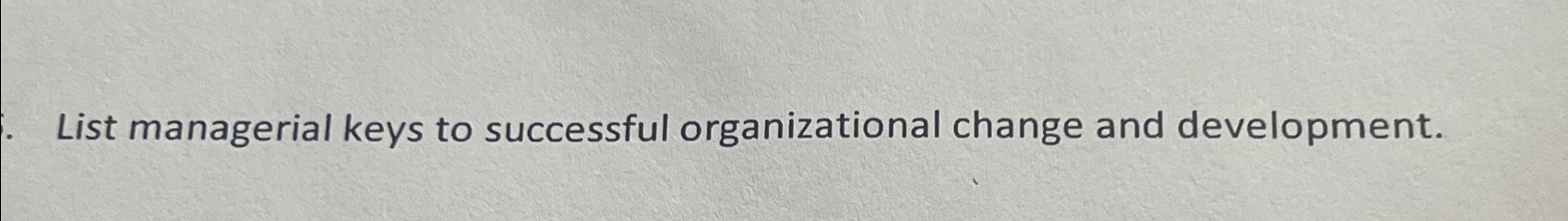 Solved List managerial keys to successful organizational | Chegg.com