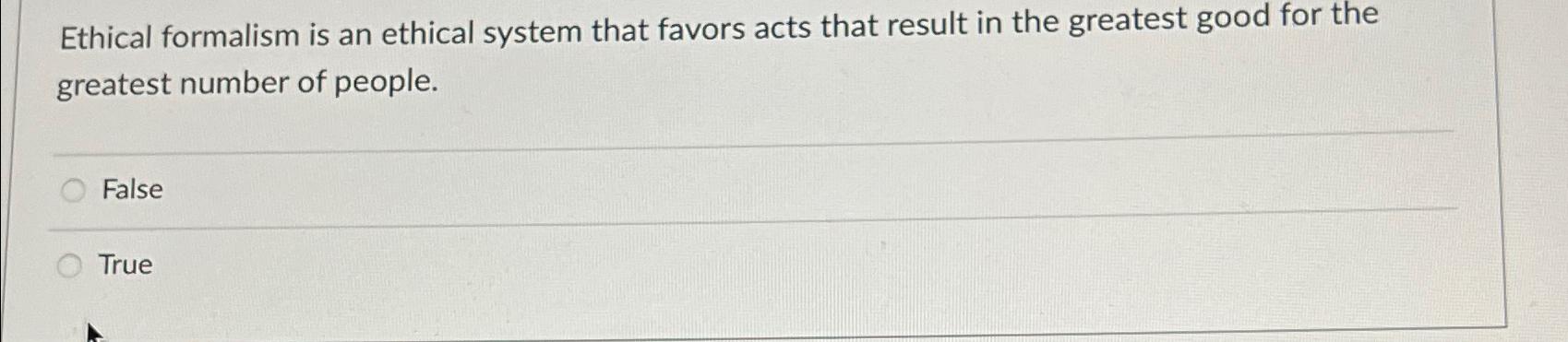 Solved Ethical formalism is an ethical system that favors | Chegg.com