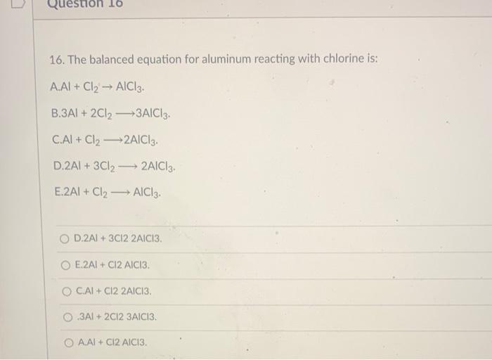 Solved Question 16 16. The balanced equation for aluminum | Chegg.com